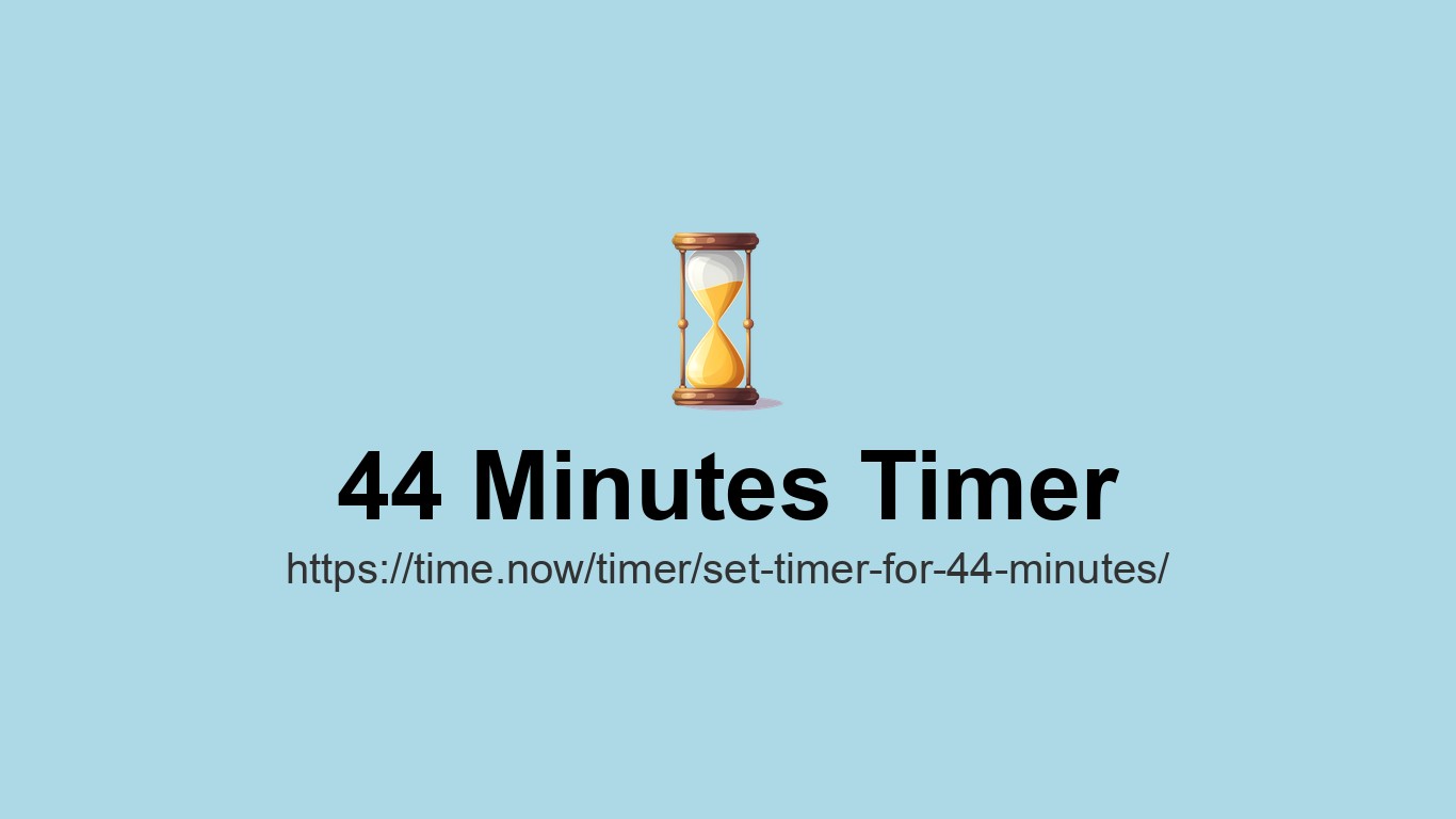 Set Timer for 44 Minutes | Time.now