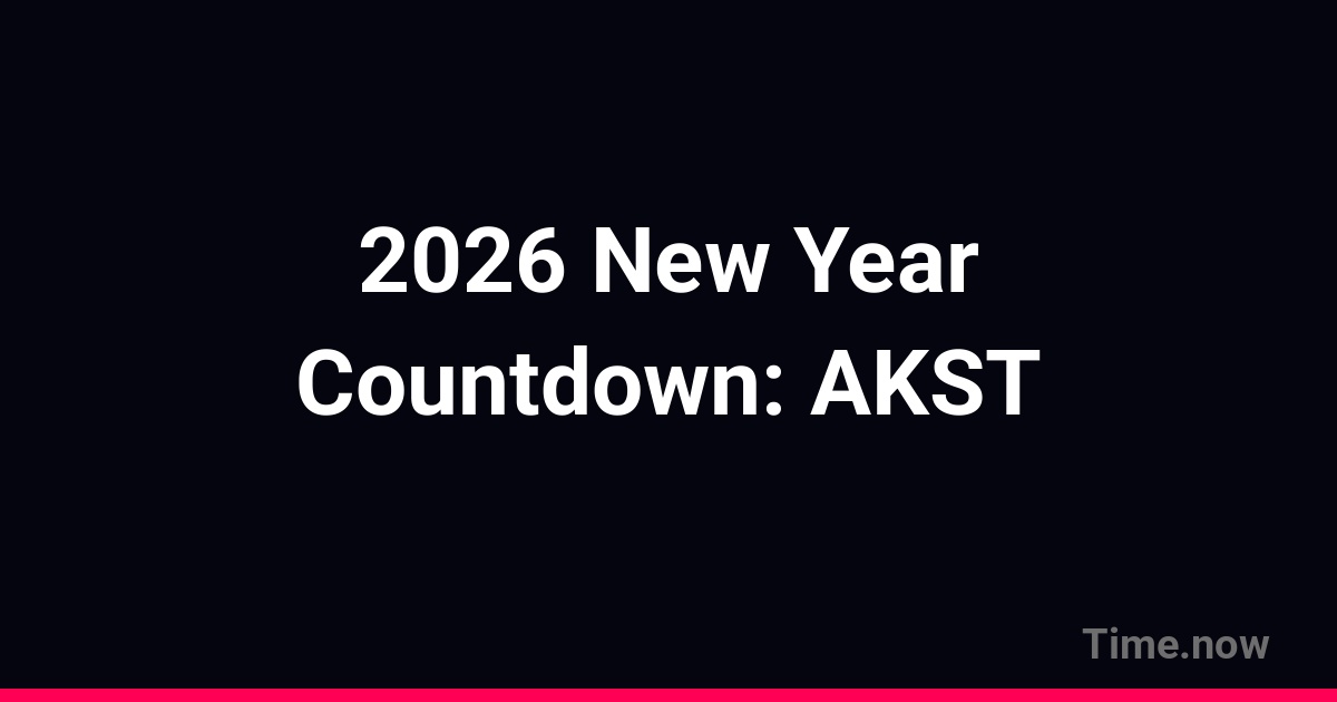 Countdown to New Year 2026 in AKST | Time.now