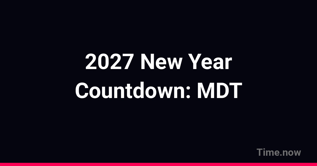 Countdown to New Year 2027 in MDT | Time.now