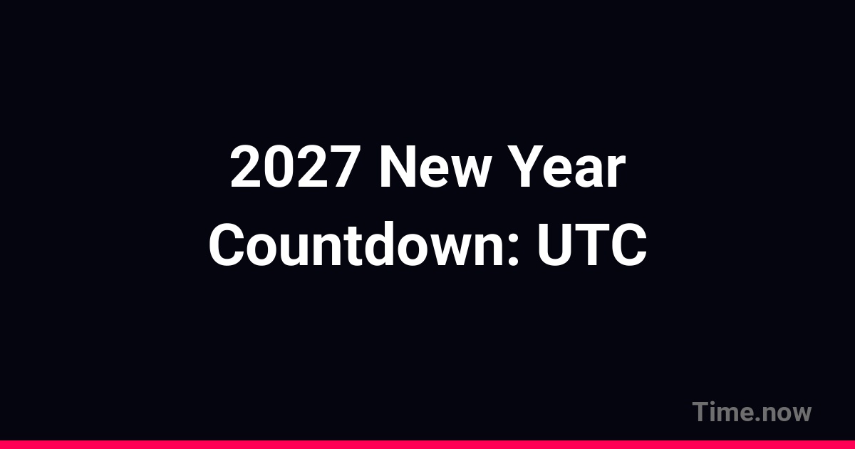 Countdown to New Year 2027 in UTC | Time.now