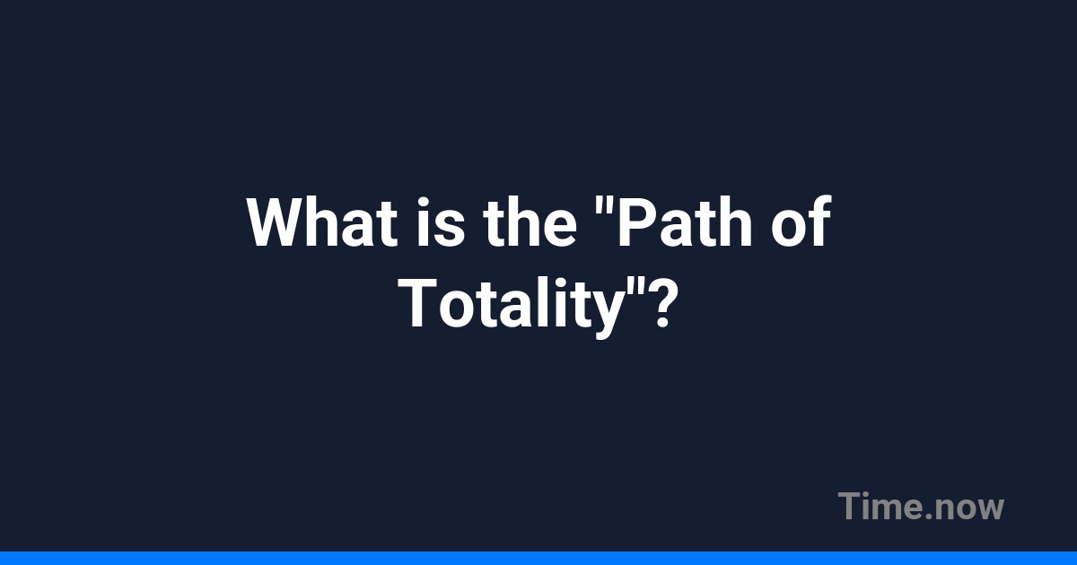What is the "Path of Totality"? | FAQ | Time.now