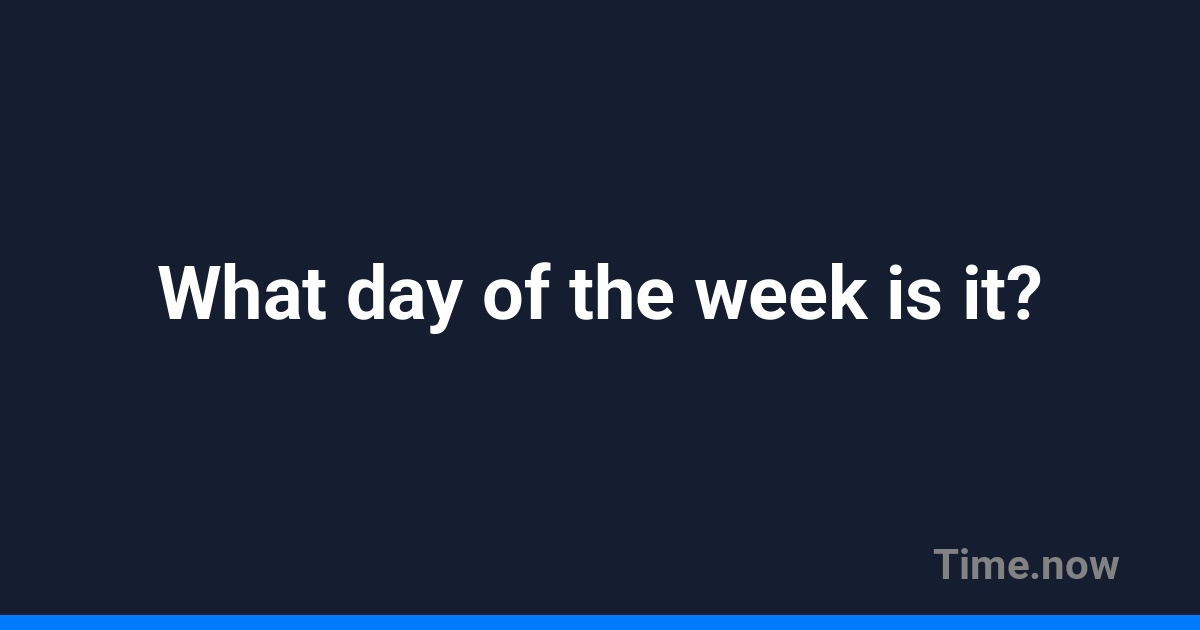 What day of the week is it? | FAQ | Time.now