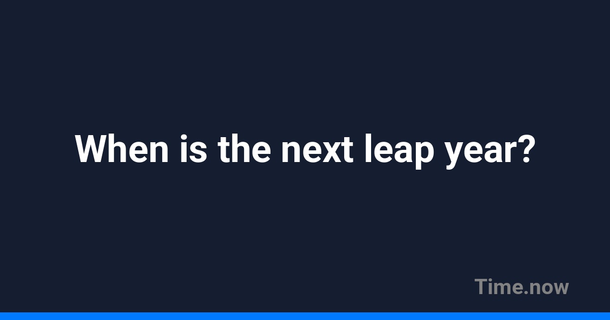 When is the next leap year? | FAQ | Time.now