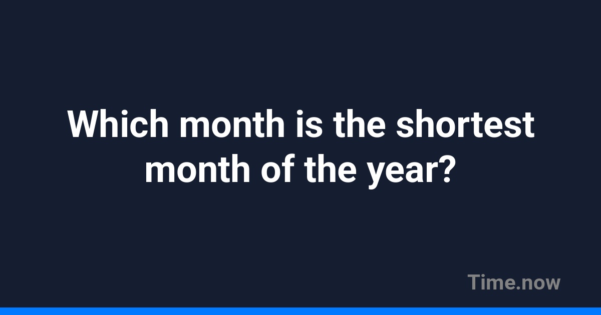 Which month is the shortest month of the year? | FAQ | Time.now
