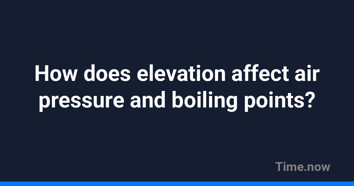 How does elevation affect air pressure and boiling points? | FAQ | Time.now