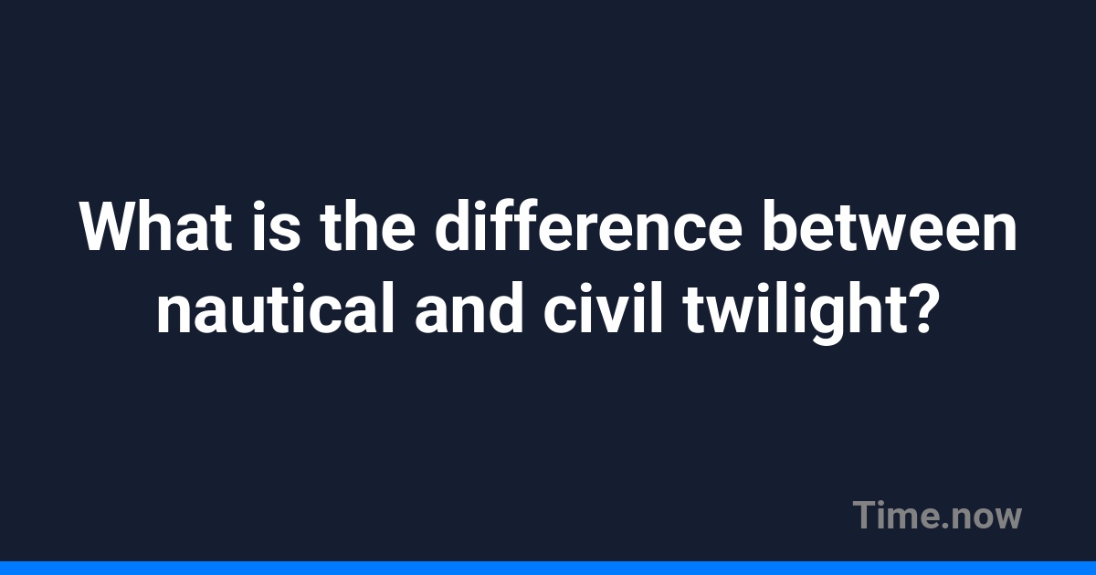 What is the difference between nautical and civil twilight? | FAQ ...