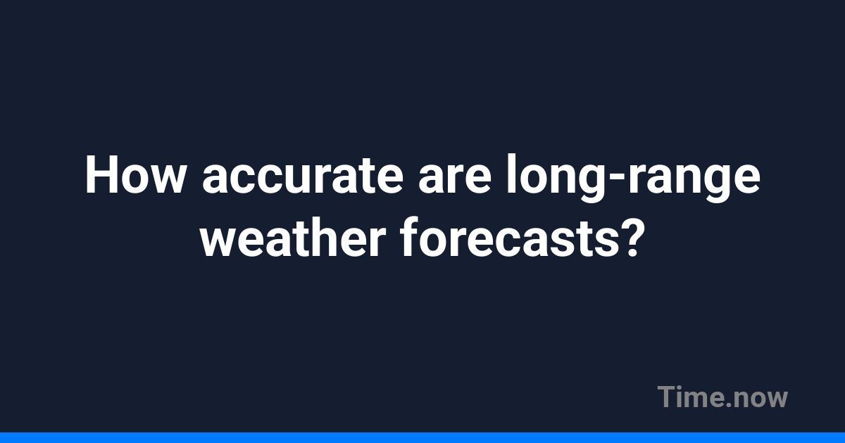 How accurate are long-range weather forecasts? | FAQ