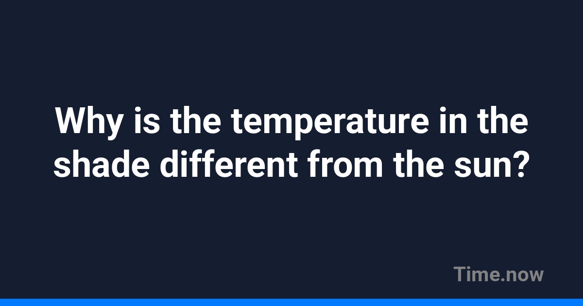 Why is the temperature in the shade different from the sun? | FAQ ...